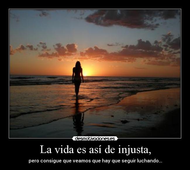La vida es así de injusta, | Desmotivaciones